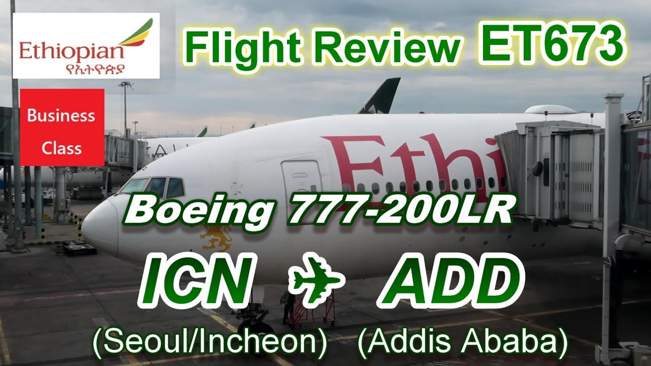 [Flight Review] Ethiopian Airlines B777-200LR ET673 Incheon to Addis ...