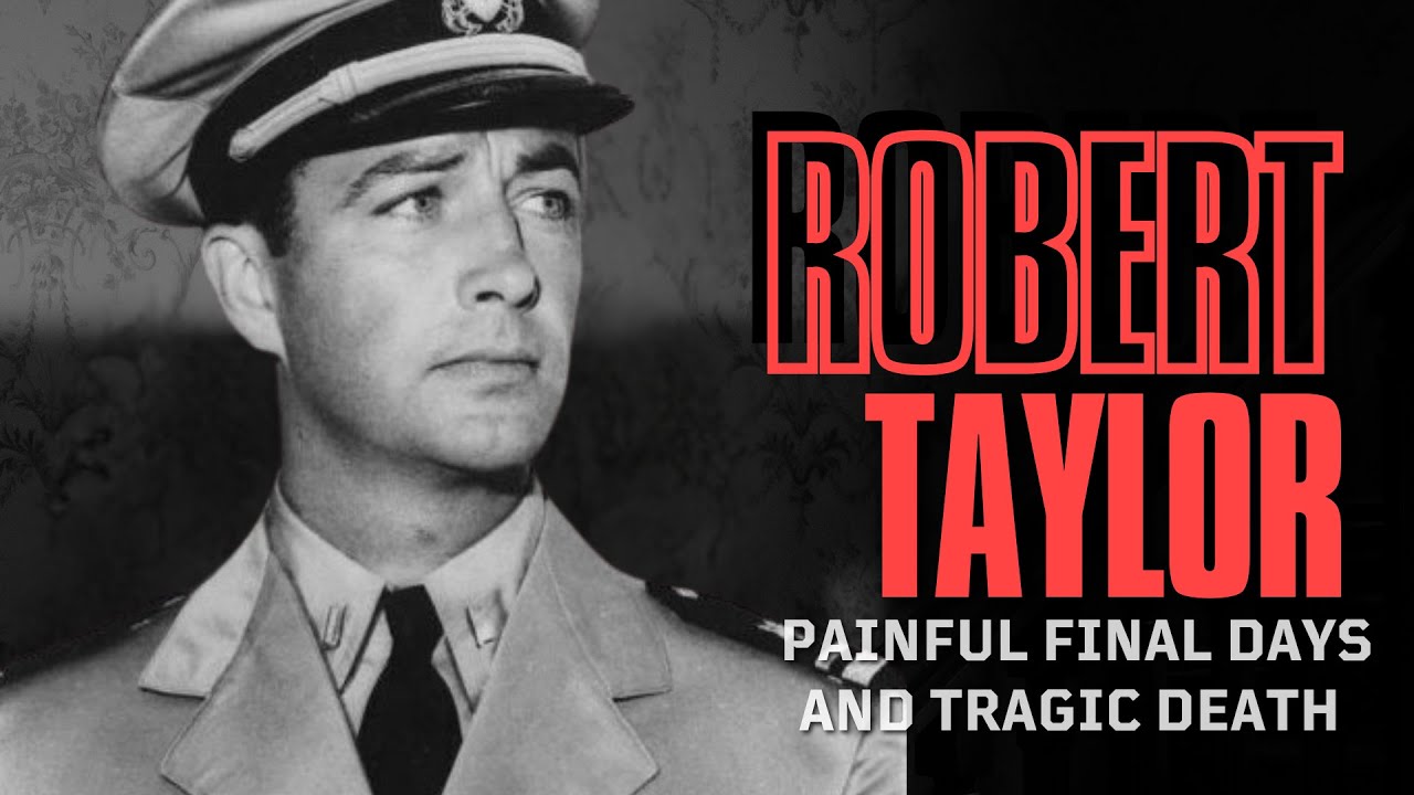 Painful Final Days and Tragic Death of Robert Taylor - YouTube