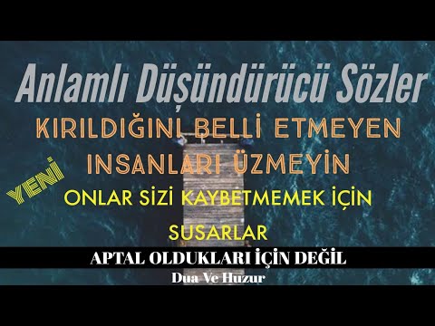 Anlamlı Sözler.Çok Güzel Sözler.Özlü Sözler.Düşündürücü Sözler.Sizi Rahatlatacak Mutlaka Dinleyin
