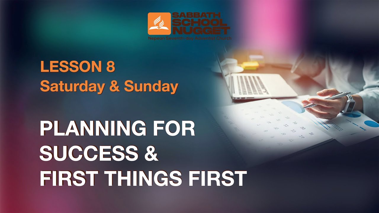Lesson 8 - Sat.: Planning for Success. & Sun.: First Things First ...