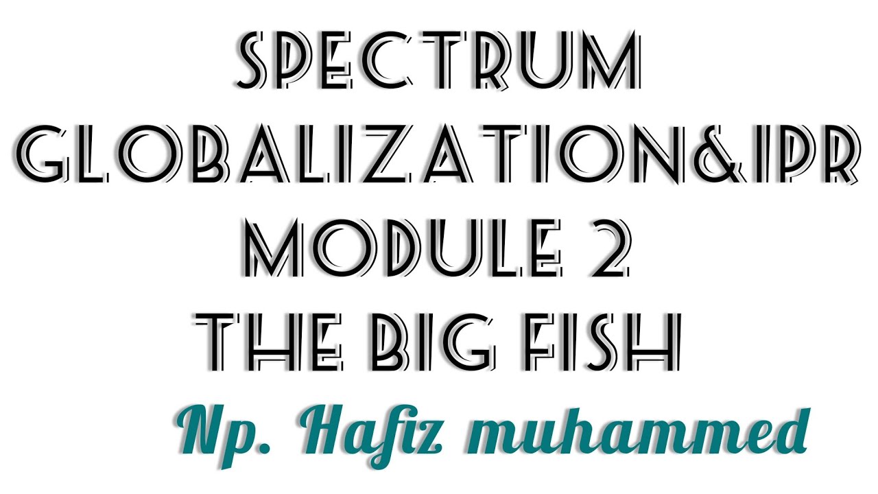 🌀🌐Spectrum/The Big Fish/NP Hafiz Muhammed/Module 2/Globalization&IPR ...