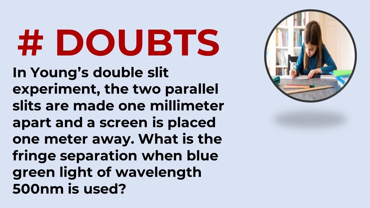 In Young’s double slit experiment, the two parallel slits are made one ...