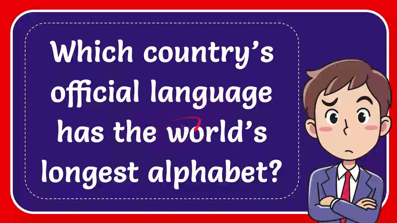 Which country’s official language has the world’s longest alphabet? # ...