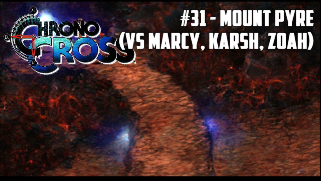 Chrono Cross #31 - Mount Pyre (VS Marcy, Karsh, Zoah) - YouTube