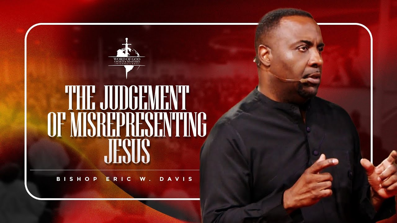 The Judgement of Misrepresenting Jesus | Bishop Eric W. Davis - YouTube