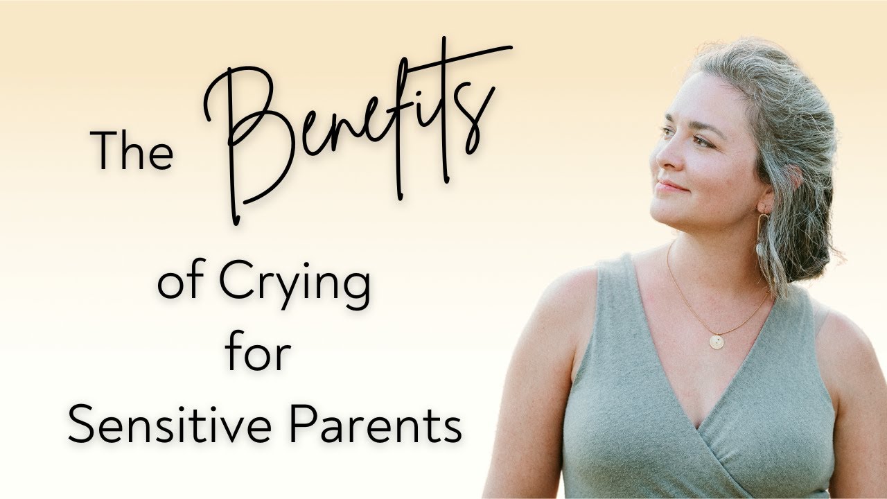The Benefits of Crying for Sensitive Parents - YouTube