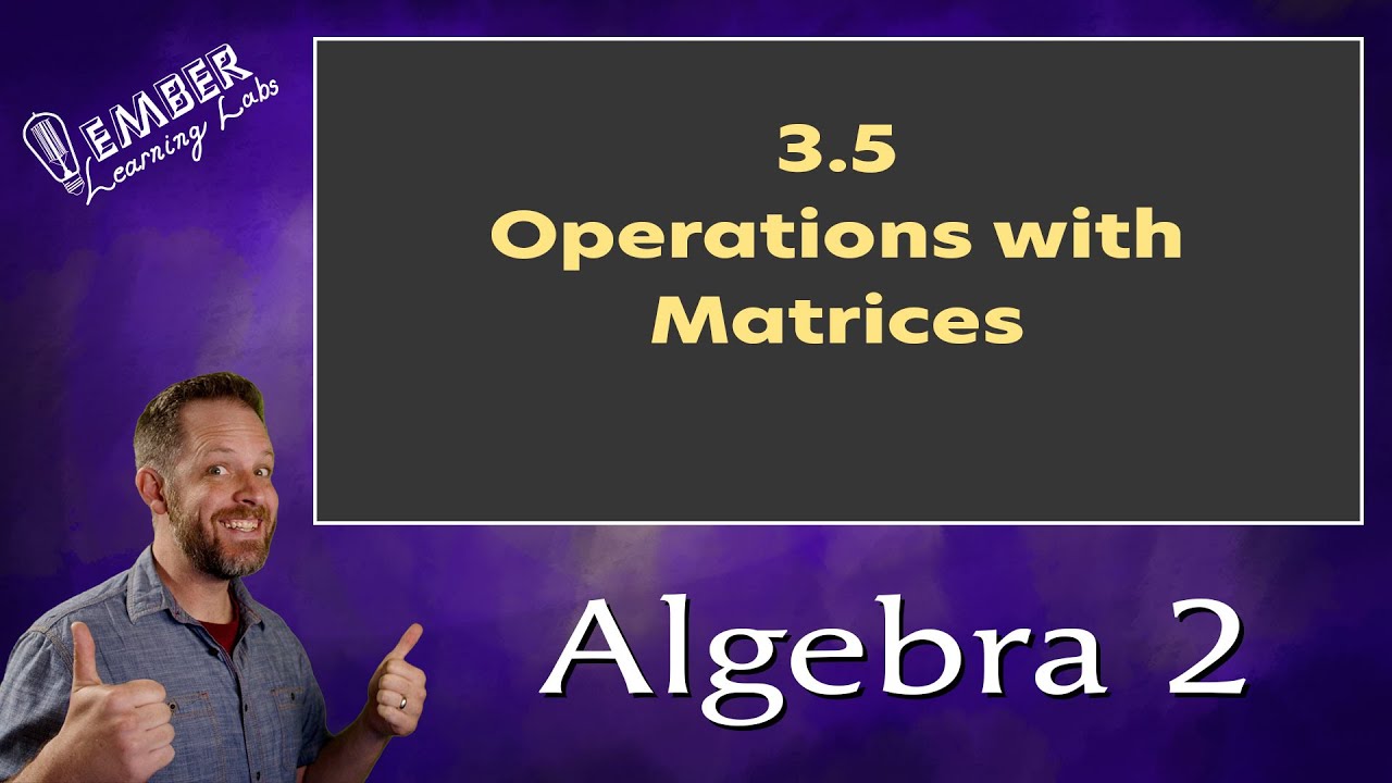 3-5 Operations with Matrices | Algebra 2 | Ember Learning Labs - YouTube