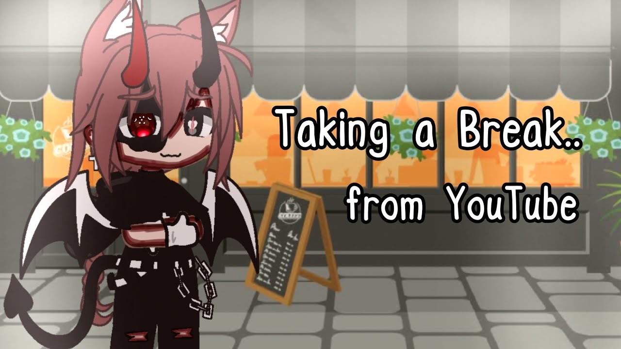 Taking a Break from YouTube.. || Gacha Club - YouTube