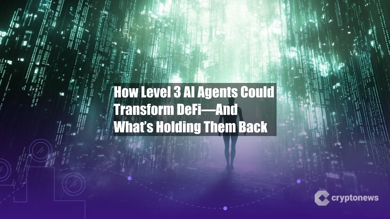 How Level 3 AI Agents Could Transform DeFi—And What’s Holding Them ...