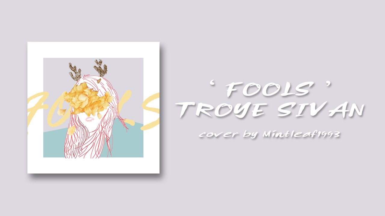 Fools - Troye Sivan by Mintleaf1993 - YouTube
