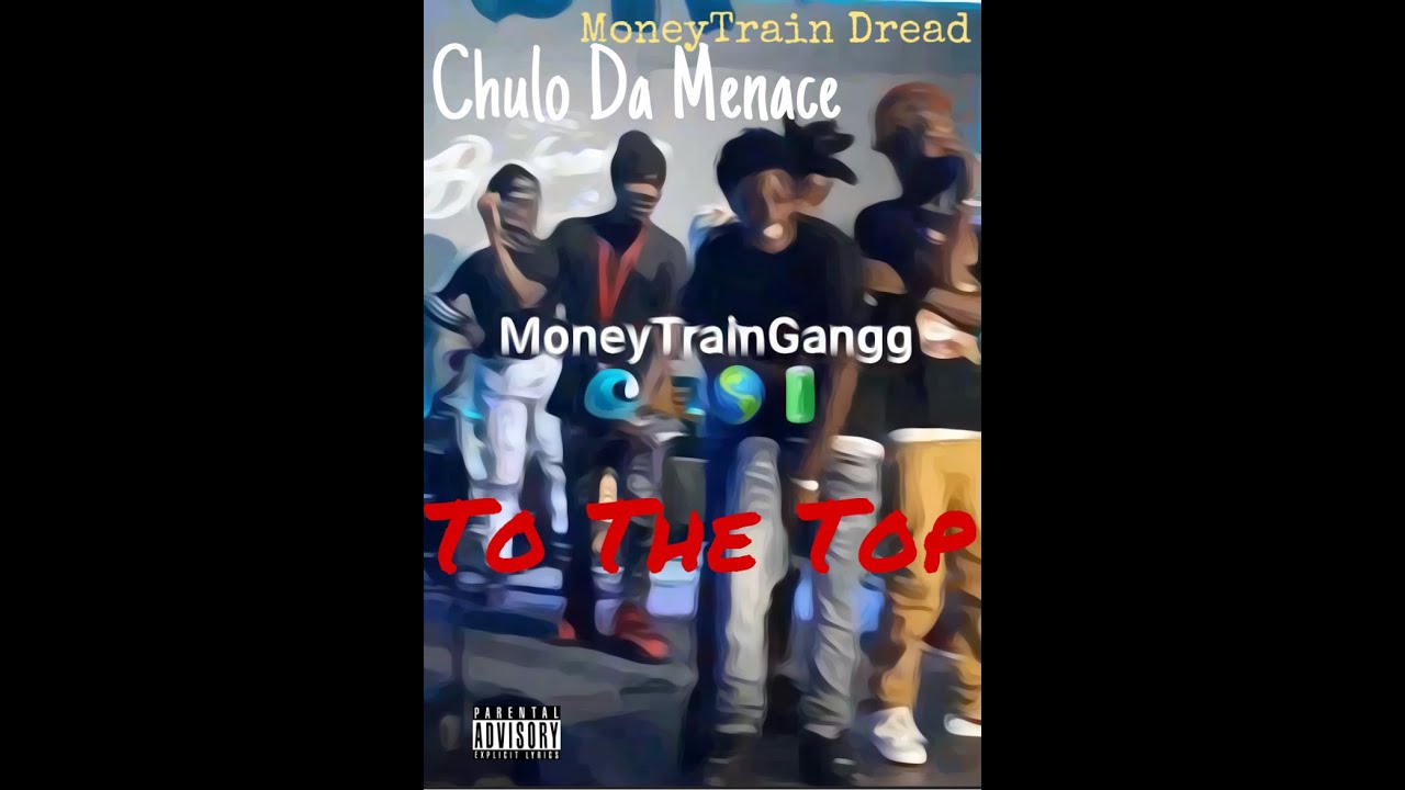 MoneyTrain Dread ft Chulo Da Menace - To The Top (Unofficial Music ...