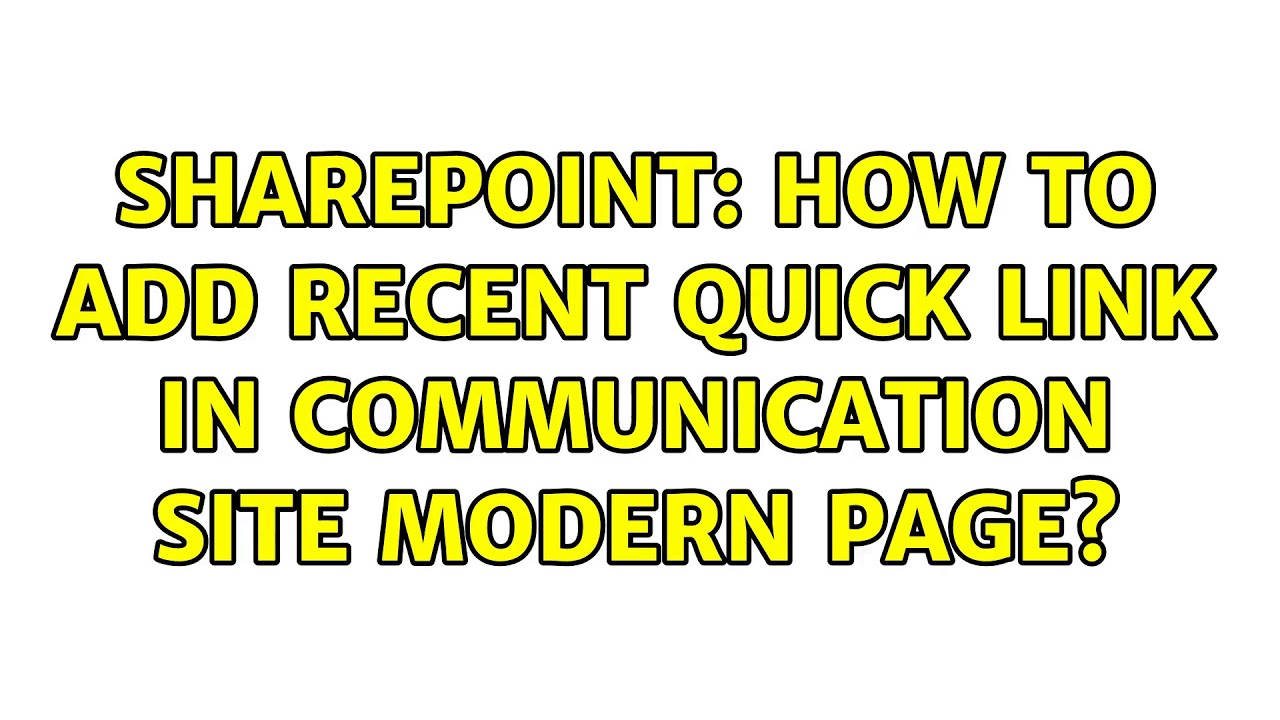 Sharepoint: How to add Recent Quick link in Communication site Modern ...