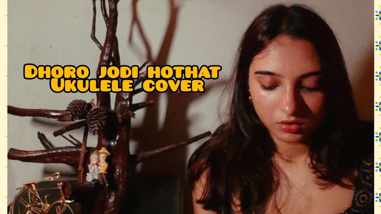Dhoro Jodi Hothat || Ukulele cover - YouTube