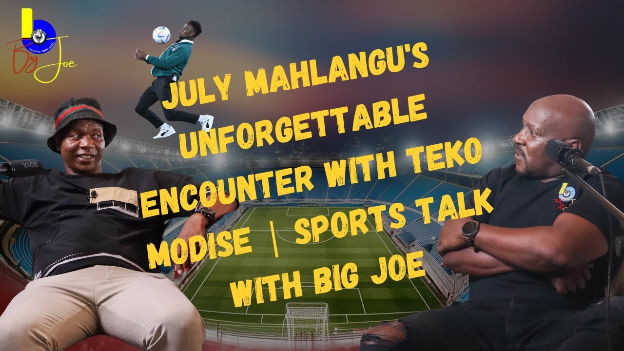 July Mahlangu's Unforgettable Encounter with Teko Modise | Sports Talk ...