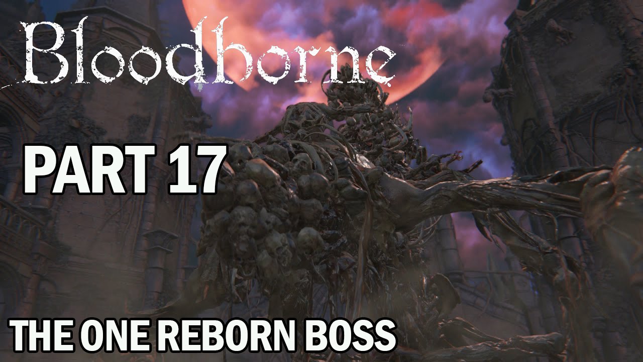 Bloodborne Walkthrough Part 17 The One Reborn Boss Gameplay - YouTube