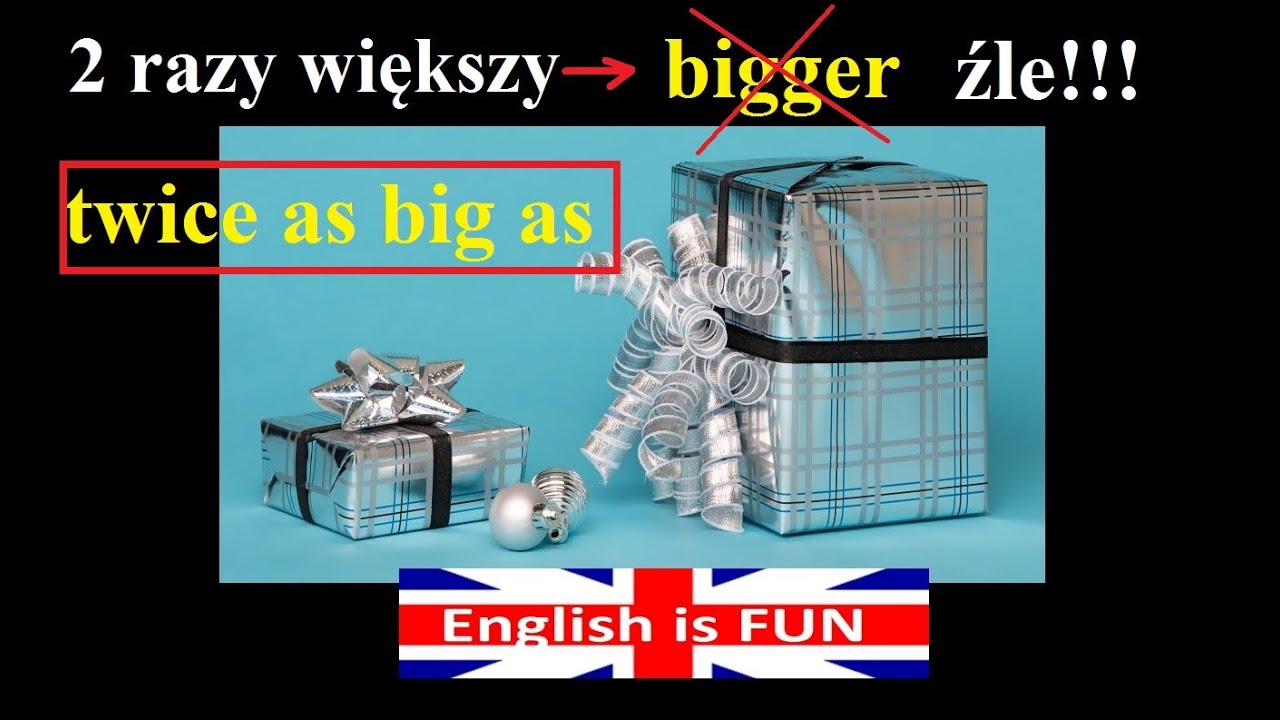 Twice bigger - Dwa razy większy - Nie!!! Źle!!! - Tak nie można ...
