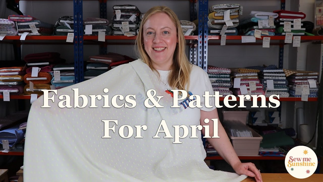 Fabrics & Patterns For April - YouTube