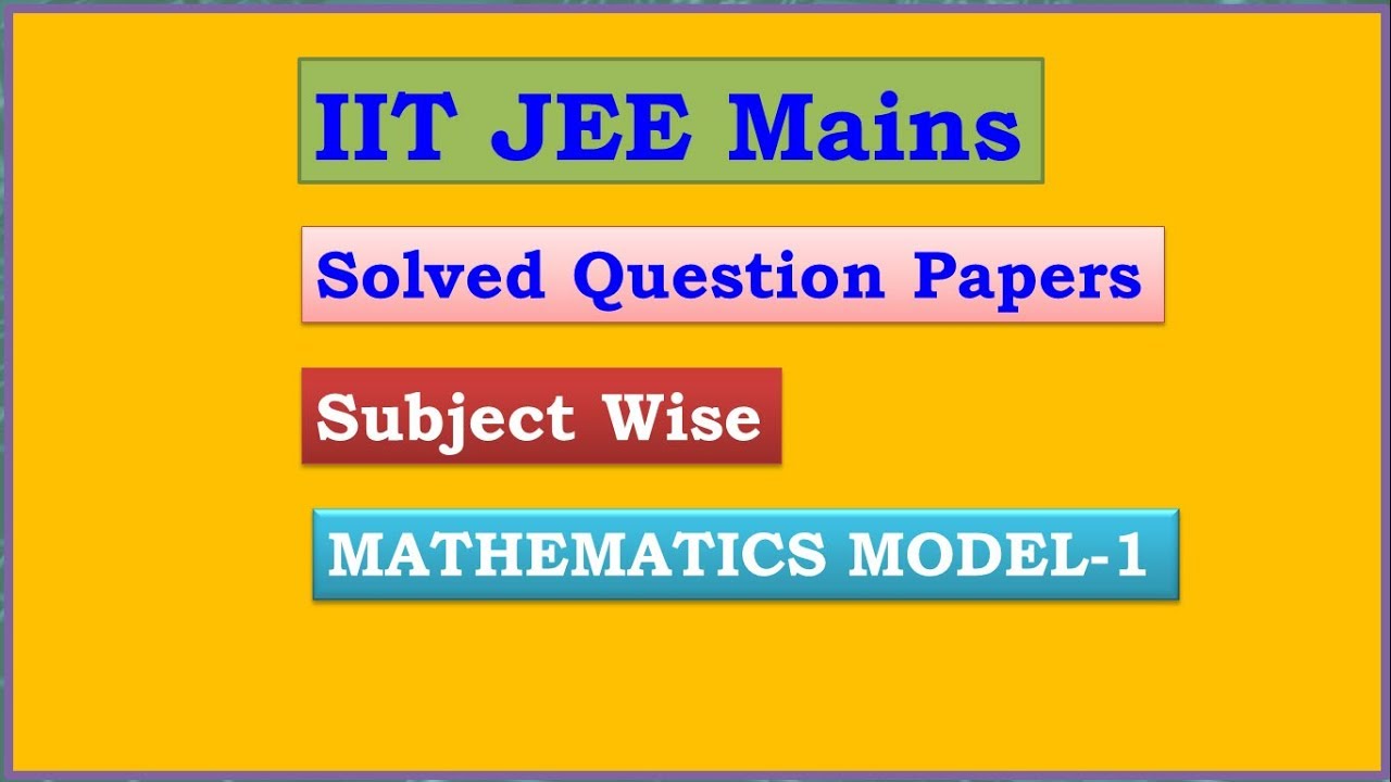 IIT JEE Mains Solved Question Papers Mathematics Model-1 - YouTube