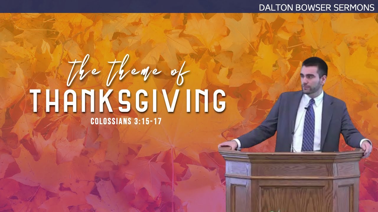 The Theme of Thanksgiving | Colossians 3:15-17 | Dalton Bowser - YouTube