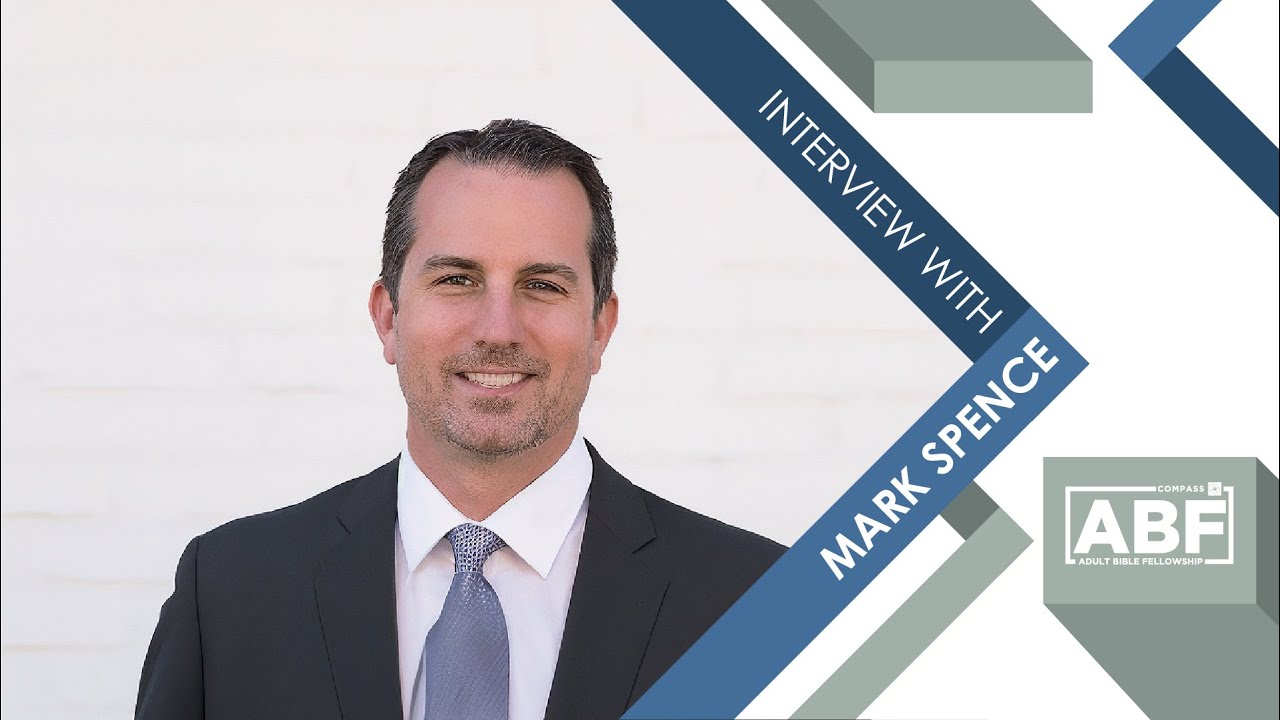Interview with Mark Spence | Adult Bible Fellowship | Compass Bible ...