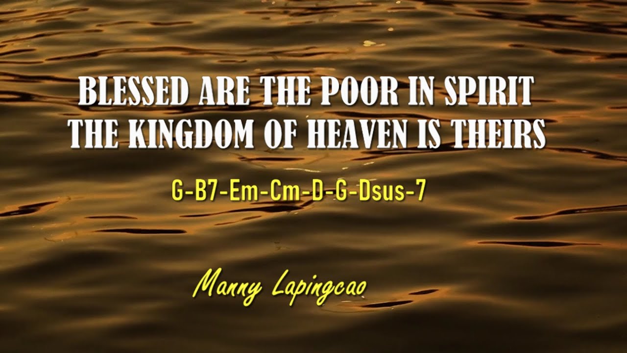BLESSED ARE THE POOR IN SPIRIT THE KINGDOM OF HEAVEN IS THEIRS ...