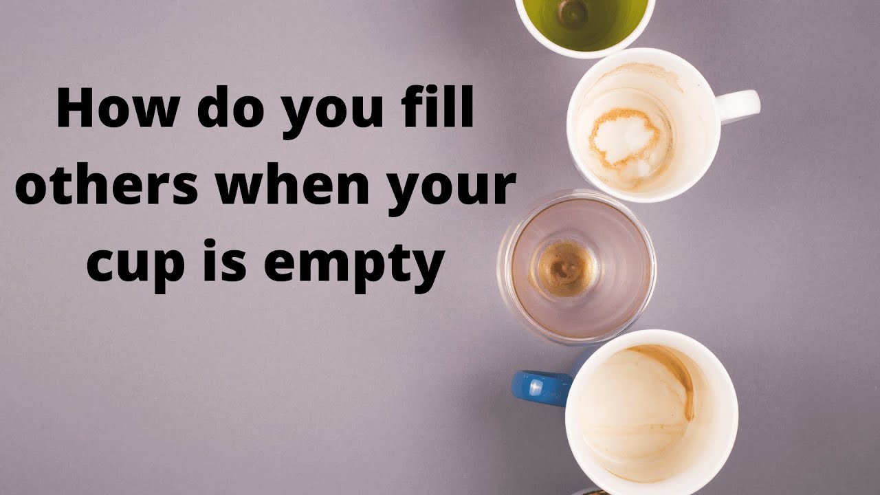 How do you fill others when your cup is empty? - YouTube