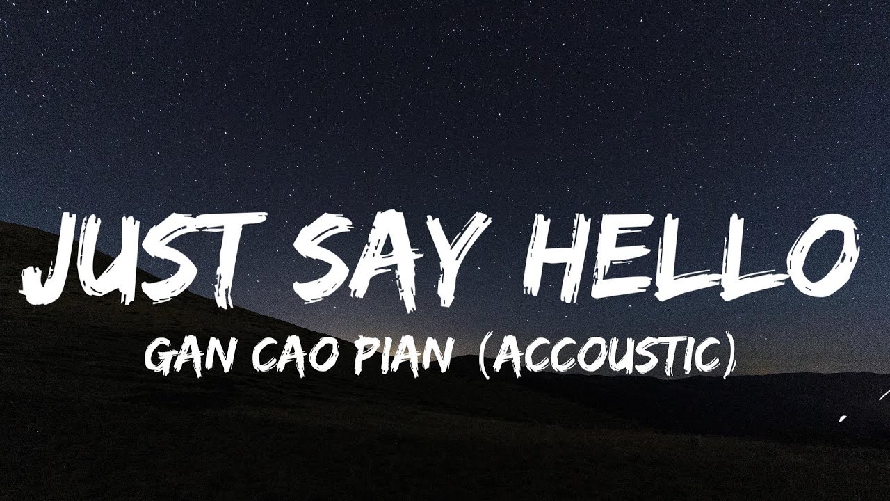 Gan Cao Pian - Just Say Hello (Lyrics) - YouTube