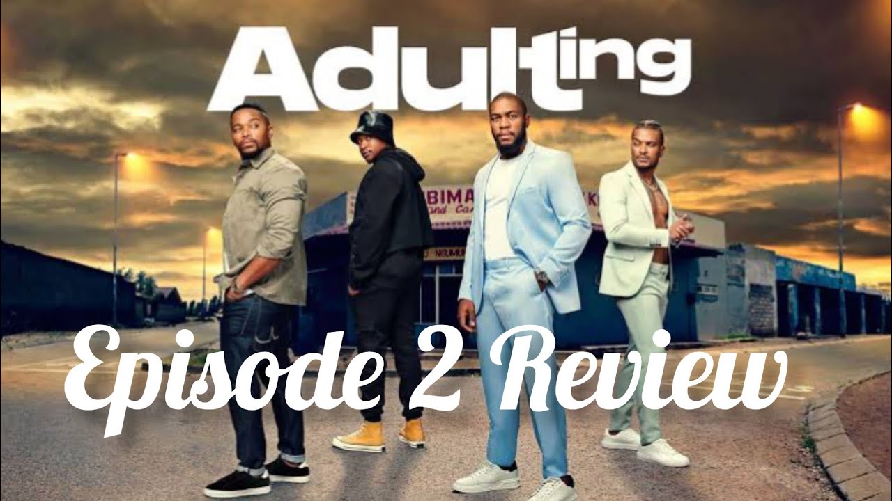 Adulting Episode 2 Review: Showmax Series 2023 - South African Series ...