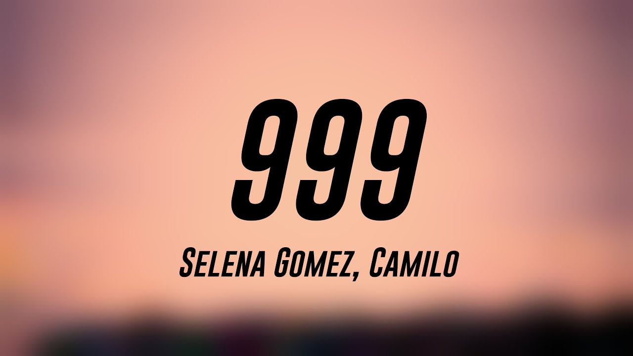 999 - Selena Gomez, Camilo {Lyrics Video} 🔥 - YouTube