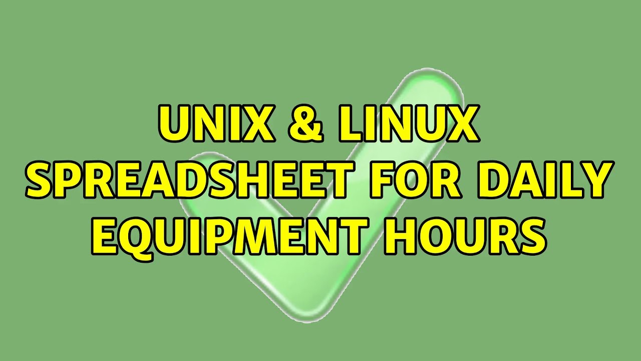 Unix & Linux: Spreadsheet for Daily Equipment Hours (2 Solutions ...