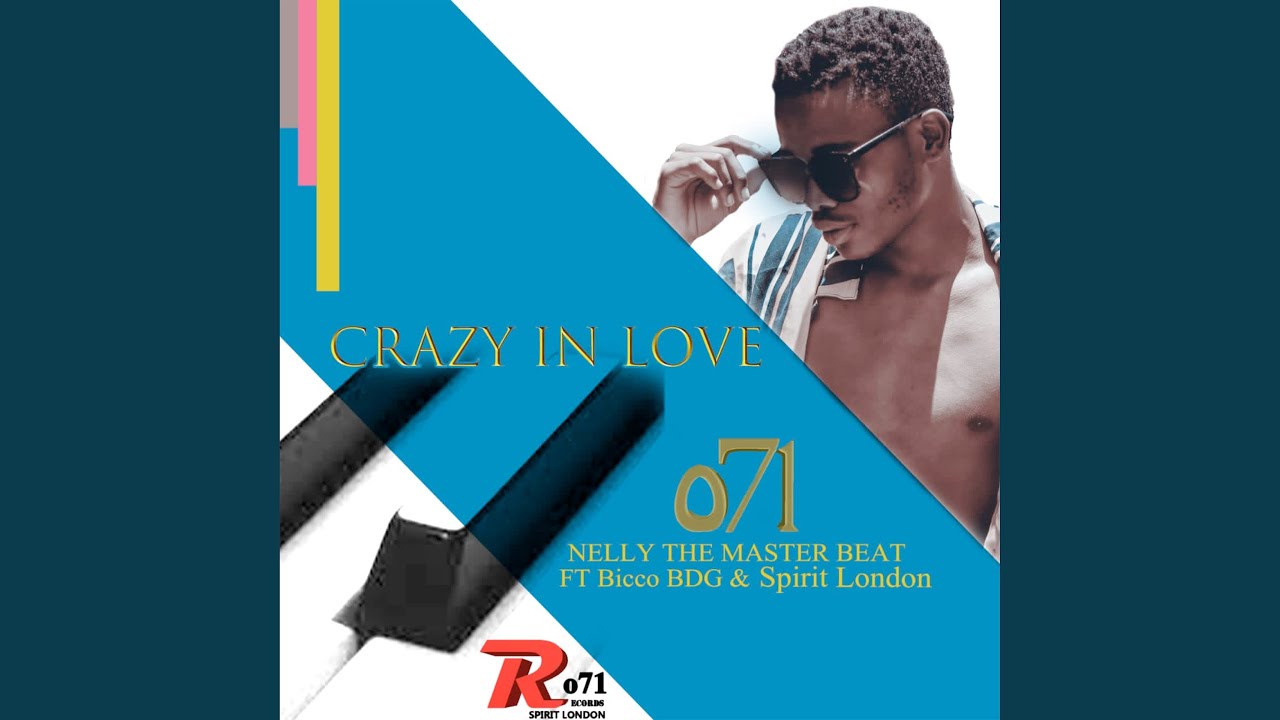 Crazy in Love (feat. Bicco BDG & SPIRIT LONDON) - 071 Nelly the master ...