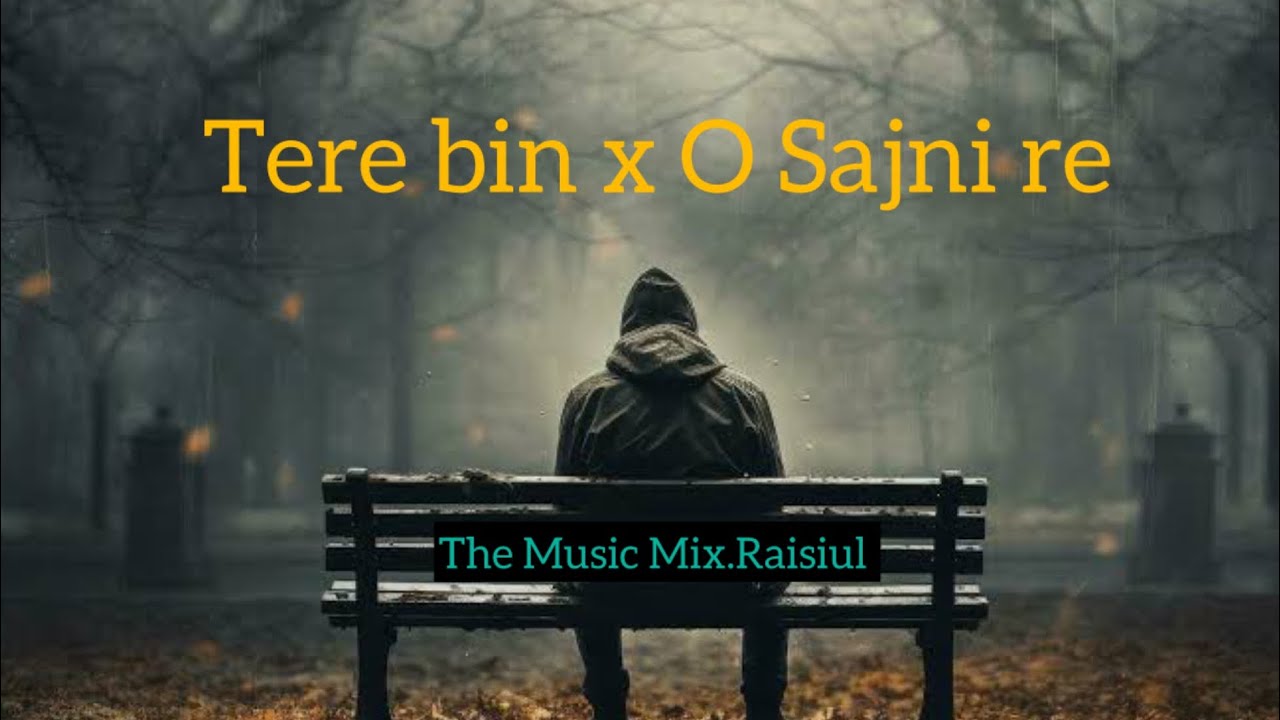 Tere Bin x O Sajni Re... Atif Aslam |---| Arijit Singh 2024 #best - YouTube