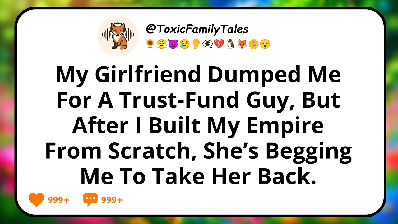 My Girlfriend Dumped Me For A Trust-Fund Guy, But After I Built My ...