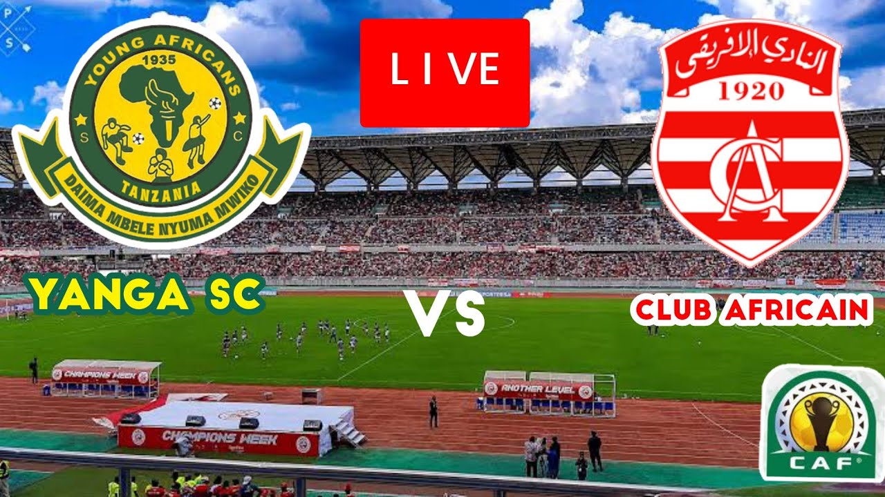 #LIVE🔴: YANGA SC VS CLUB AFRICAIN | 0-0 | CAF - YouTube