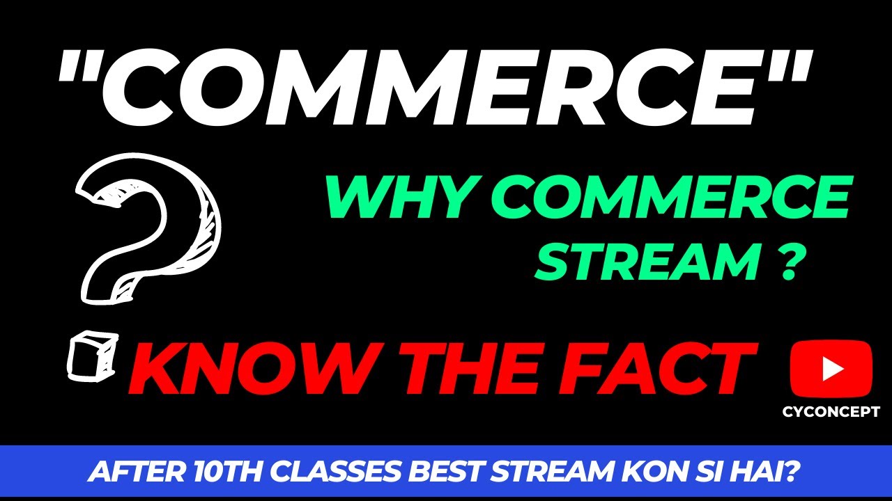 Why Commerce Stream ? Know the Fact ? You are Made for Commerce or Not ...
