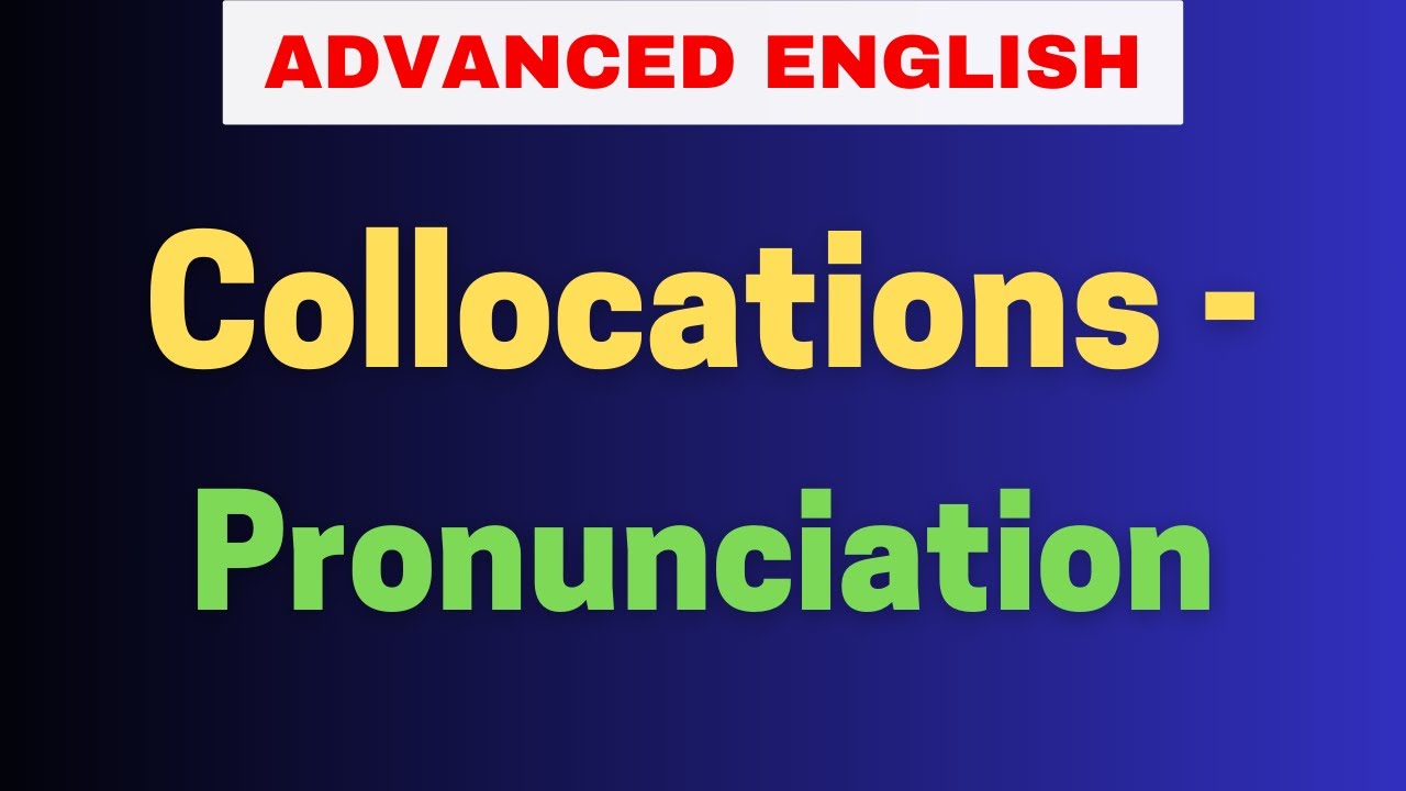 Advanced English Collocations - Pronunciation I Listen to and Learn How ...