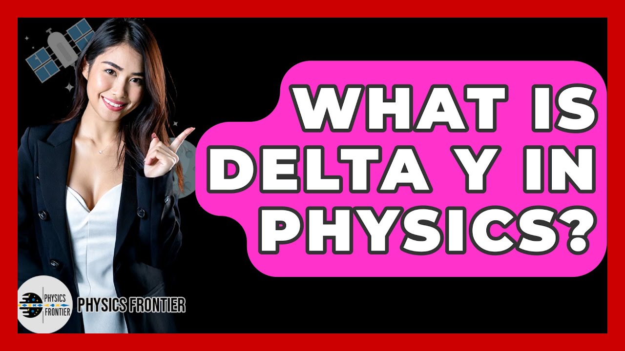 What Is Delta Y In Physics? - Physics Frontier - YouTube