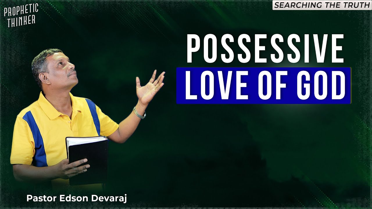 Possessive Love of God | Pastor Edson Devaraj | Prophetic Thinker #godsword - YouTube