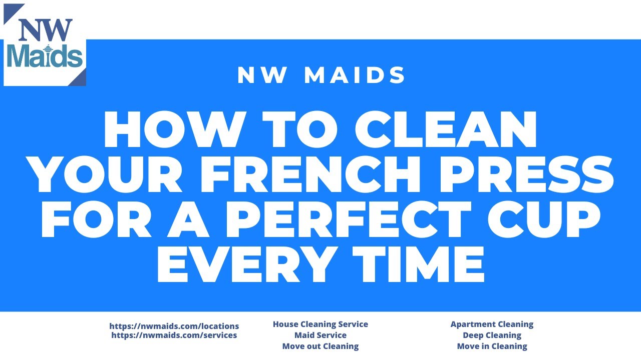 NW Maids House Cleaning Service - How to Clean Your French Press for a ...