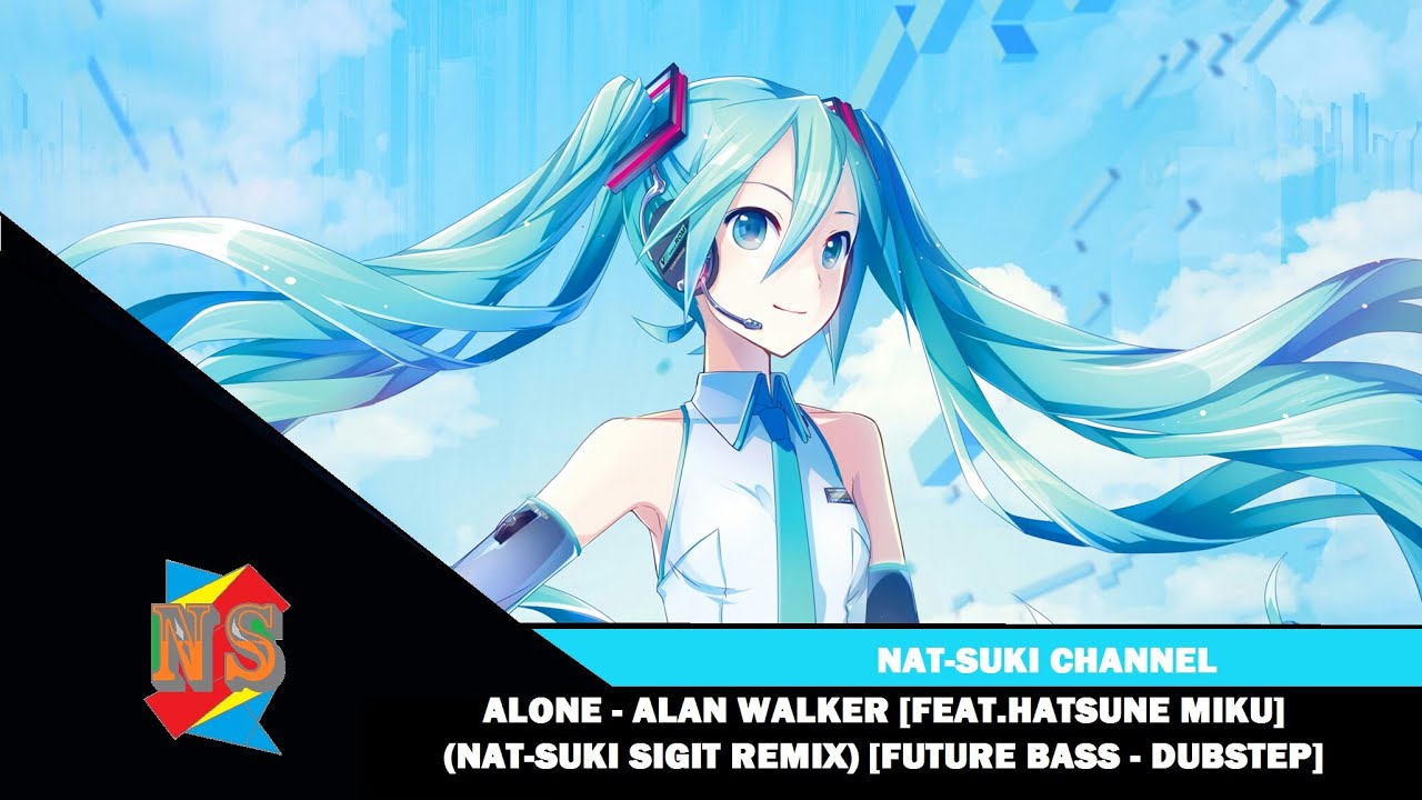 Alone-alan walker (feat.hatsune miku) [nat-suki sigit remix] [future bass-dubstep] - YouTube Music
