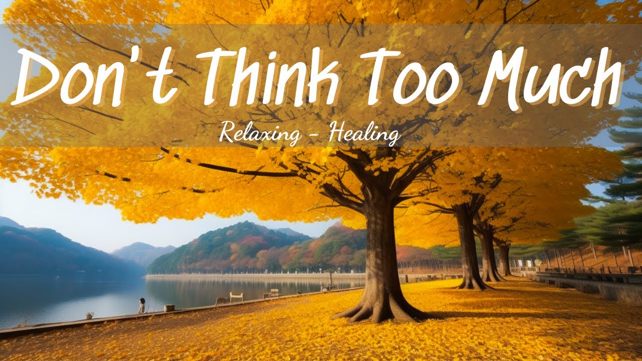 𝘙𝘦𝘭𝘢𝘹𝘪𝘯𝘨 𝘗𝘪𝘢𝘯𝘰 𝘔𝘶𝘴𝘪𝘤 : Don't Think Too Much | Great relaxing music to ...