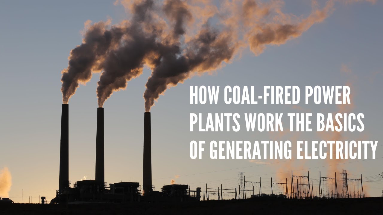 How Coal Fired Power Plants Work The Basics of Generating Electricity ...