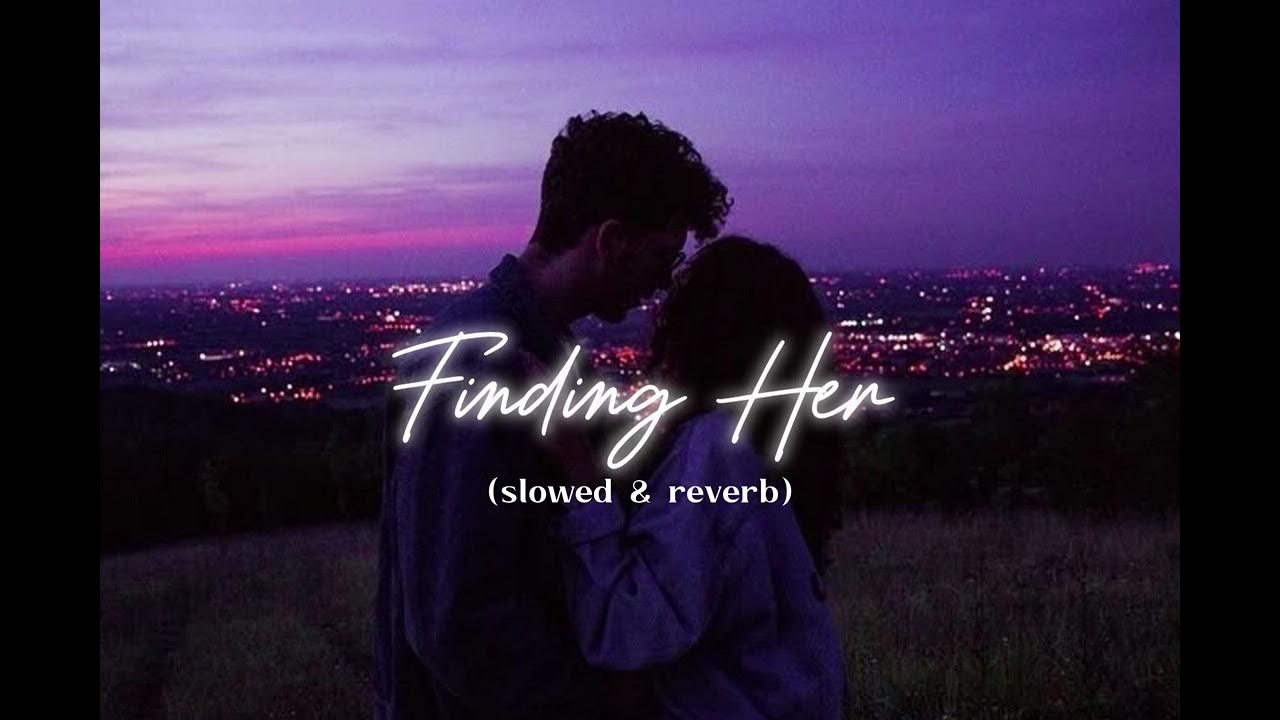 Finding Her - Kushagra , Bharath | slowed & reverb. - YouTube