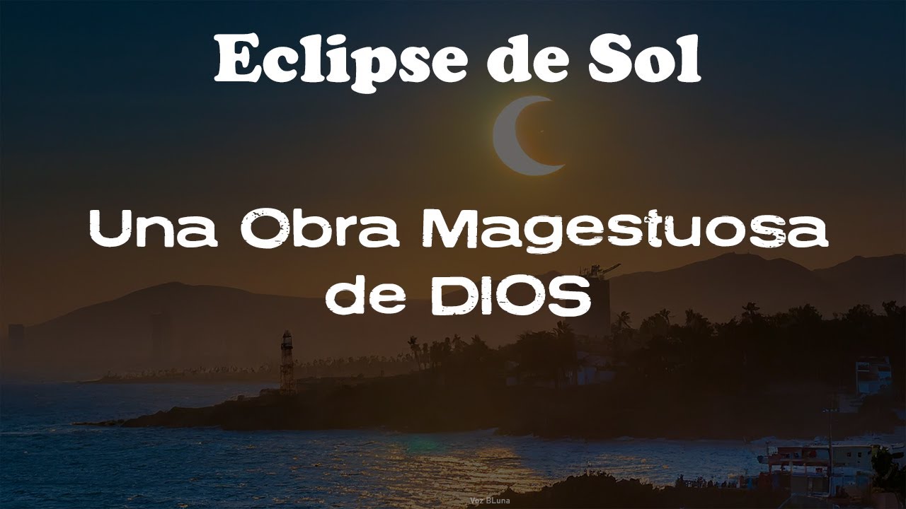 Una Obra Magestuosa de Dios, Eclipse Solar - Salmo 19 - YouTube
