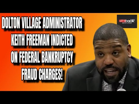 DOLTON ADMINISTRATOR KEITH FREEMAN INDICTED FOR BANKRUPTCY FRAUD!🤫 # ...