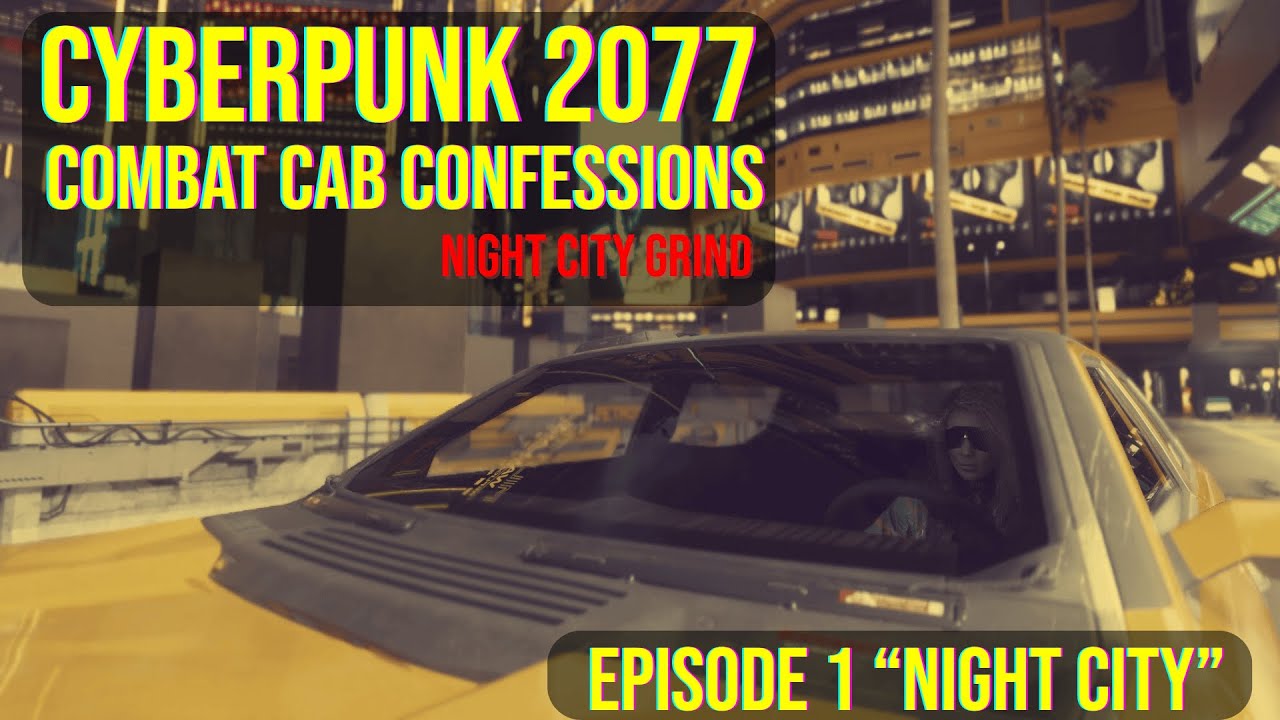 Cyberpunk 2077 - Combat Cab Confessions - Episode 1 - " Night City ...