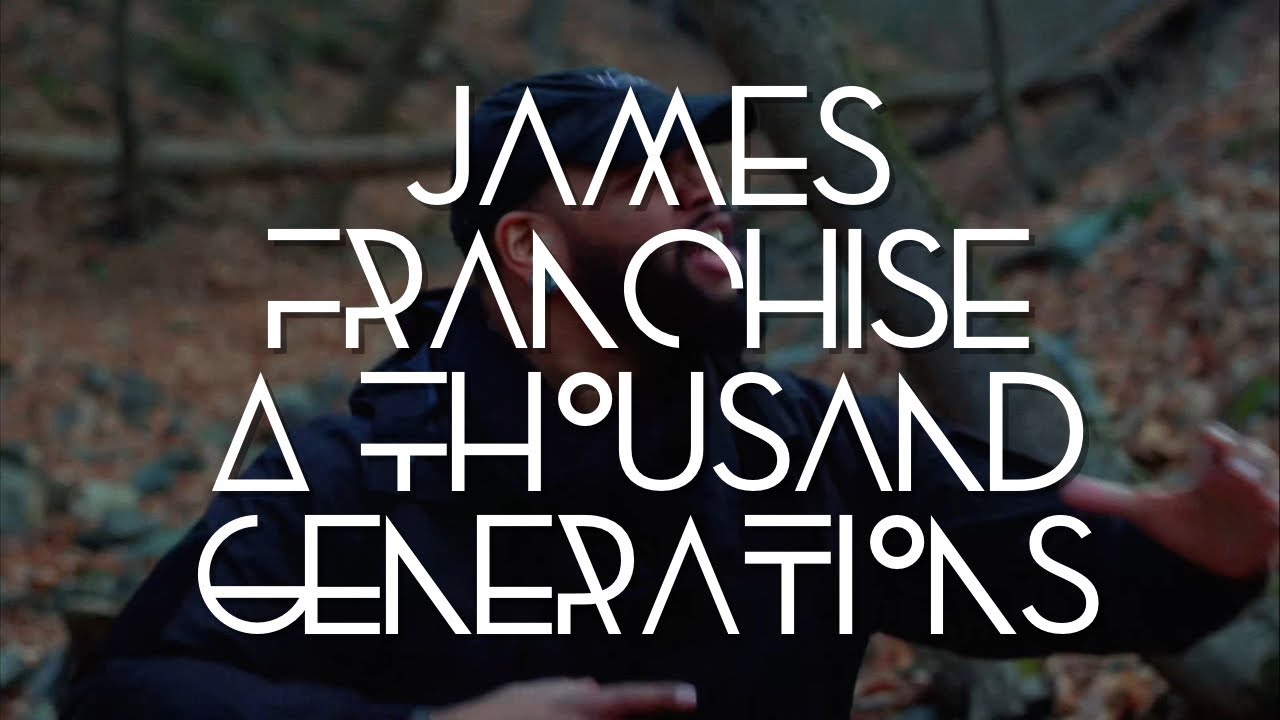 James Franchise - A Thousand Generations - YouTube