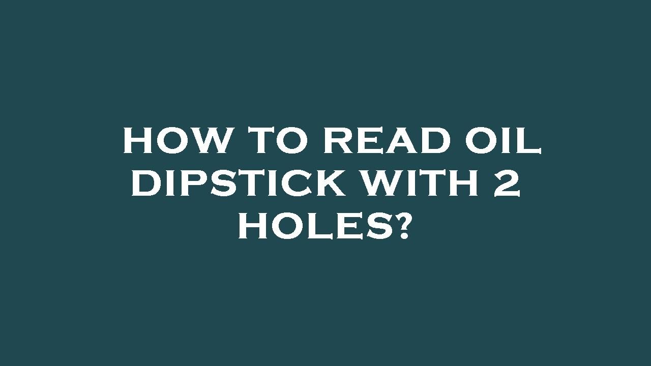 How to read oil dipstick with 2 holes? - YouTube