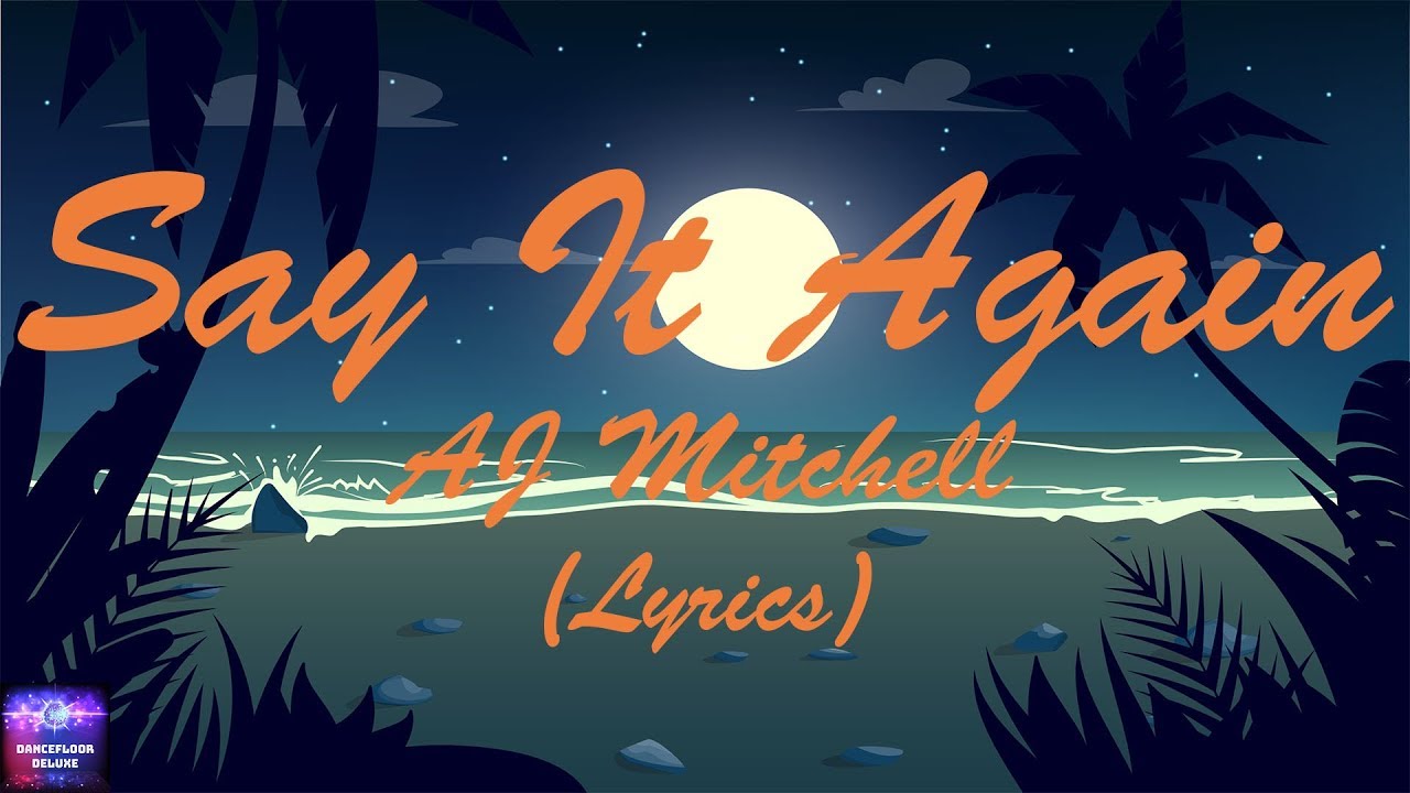 AJ Mitchell - Say It Again (Lyrics) - YouTube
