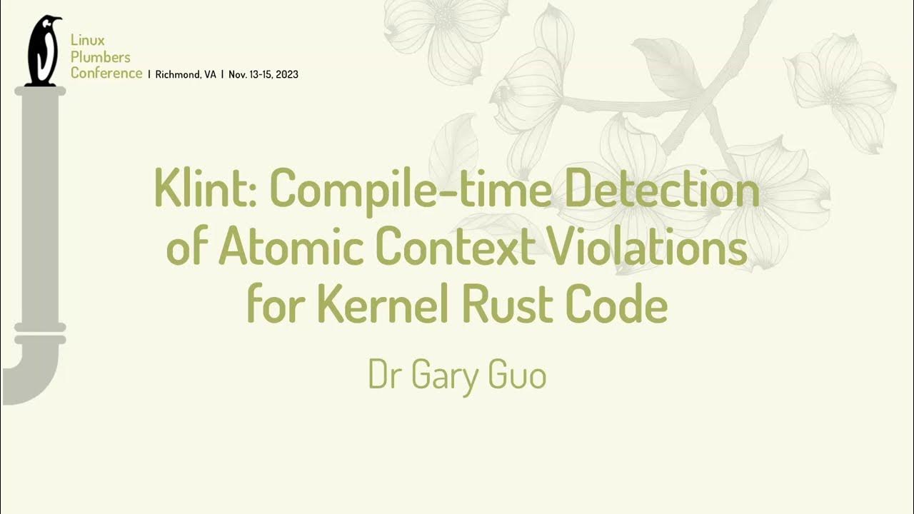 Klint: Compile-time Detection of Atomic Context Violations for Kernel Rust Code - Dr Gary Guo ...